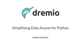Simplifying And Accelerating Data Access for Python With Dremio and Apache Arrow | PPT