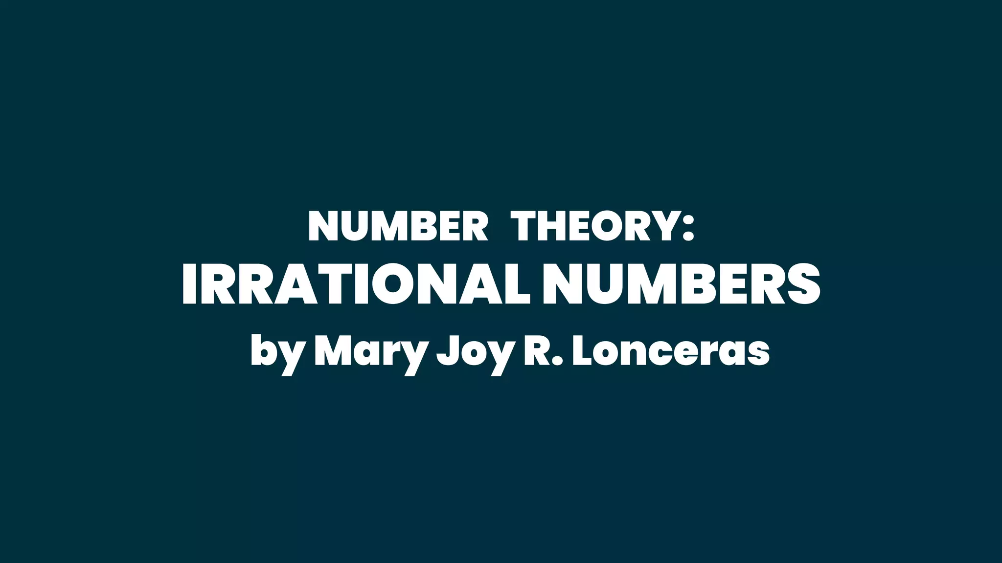 NT.Lonceras.Mary-Joy_Irrationalnumbers.NumberTheory.pptx