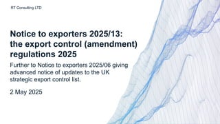 Notice to exporters 2025/13: the export control (amendment) regulations ...