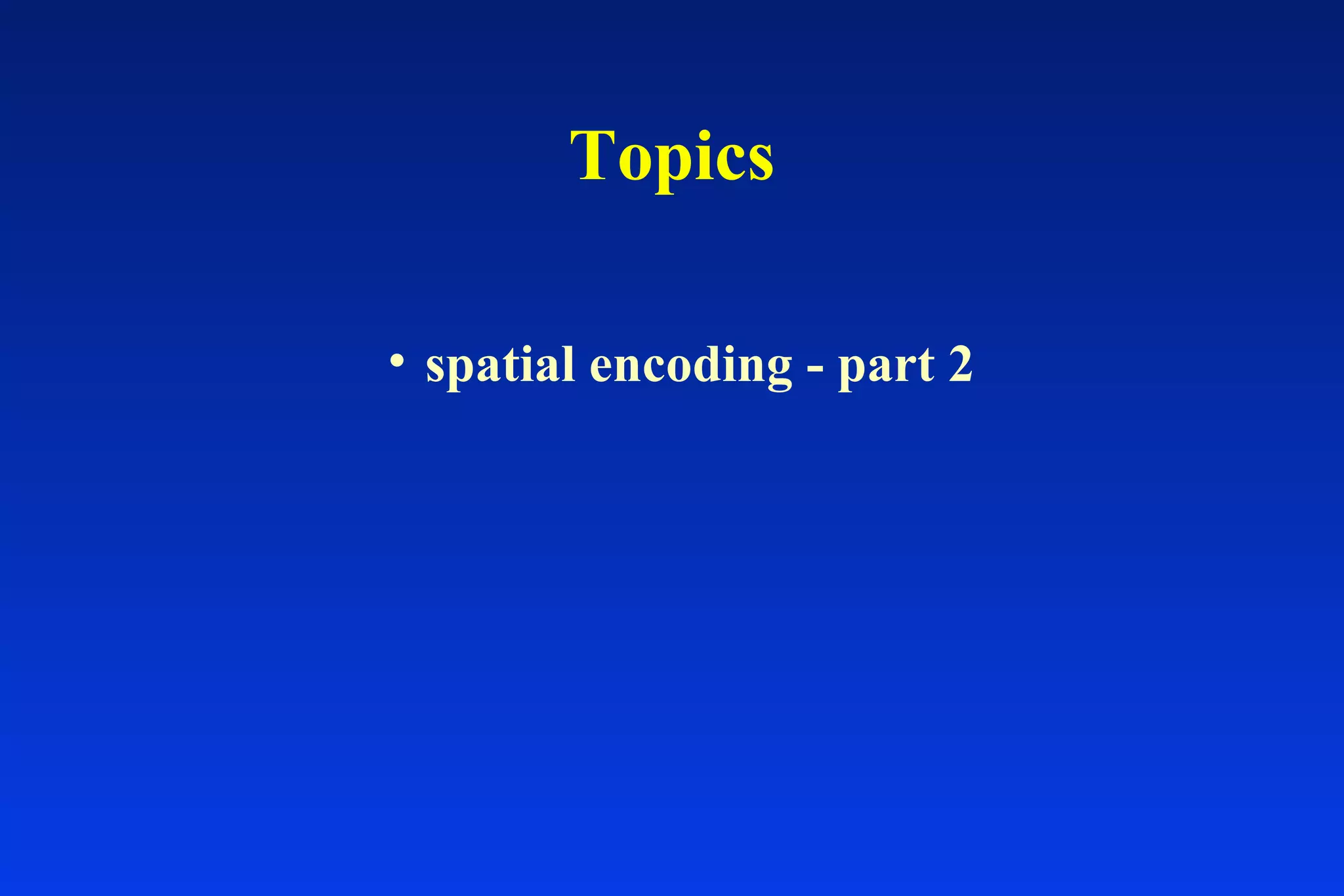 256 spatial encoding part 2 | PPT