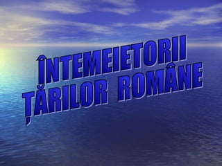 Ntemeietorii tarilor romane | PPS