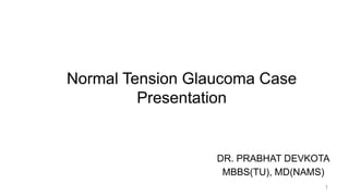 Normal Tension Glaucoma Case Presentation- Dr. Prabhat Devkota.pptx