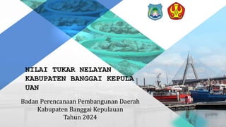 NILAI TUKAR NELAYAN BANGGAI KEPULAUAN TAHUN 2024 | PPTX