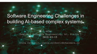 Software Engineering Challenges in building AI-based complex systems | PPT