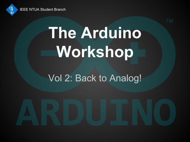IEEE NTUA SB - Arduino Workshop vol 2 | PPT