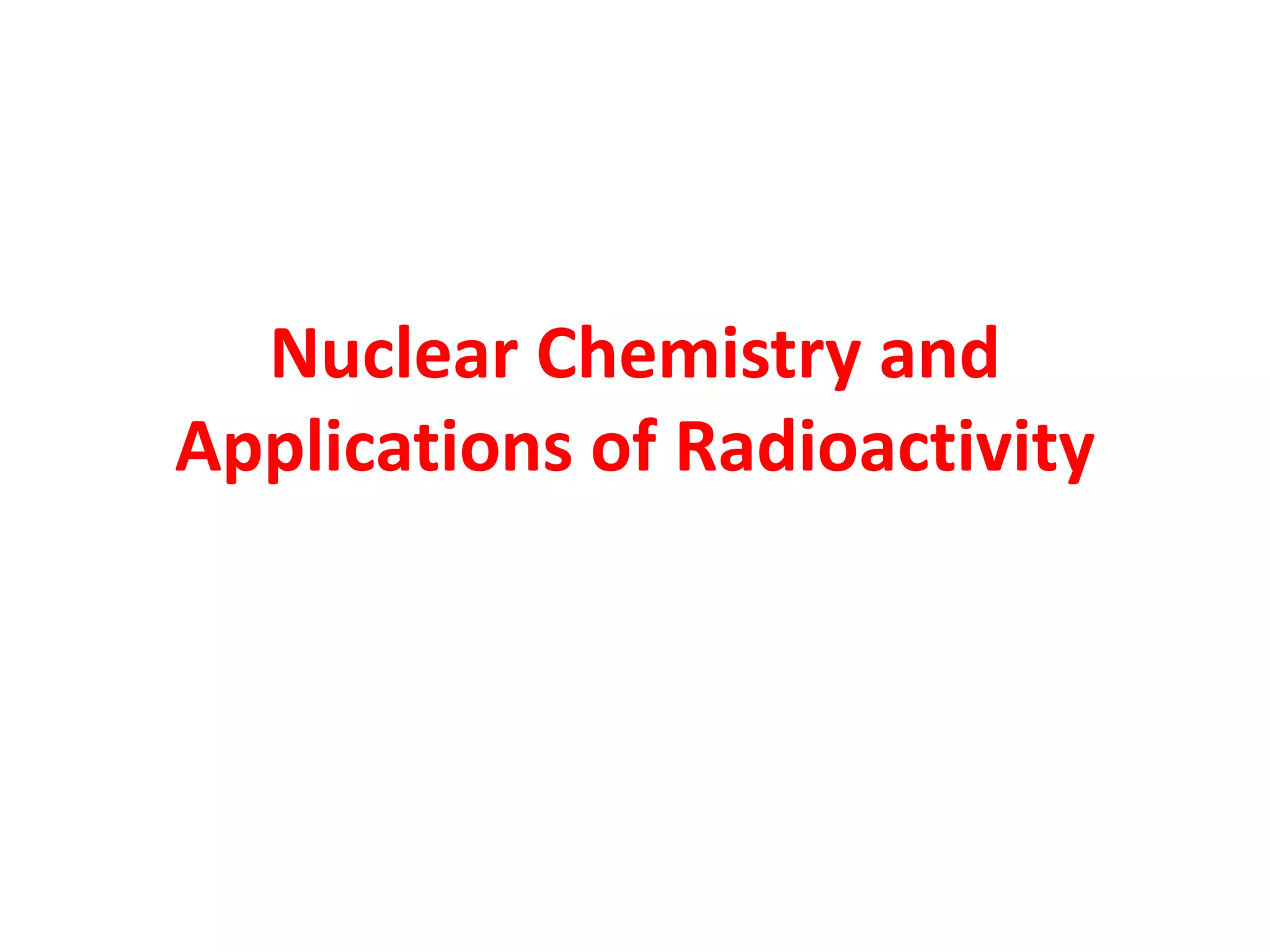 Nuclear-Chemistry-and-Applications-of-Radioactivity.pptx