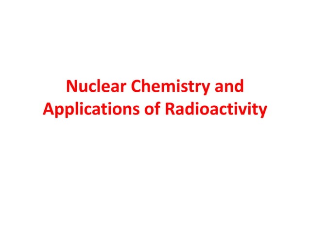 Nuclear-Chemistry-and-Applications-of-Radioactivity.pptx