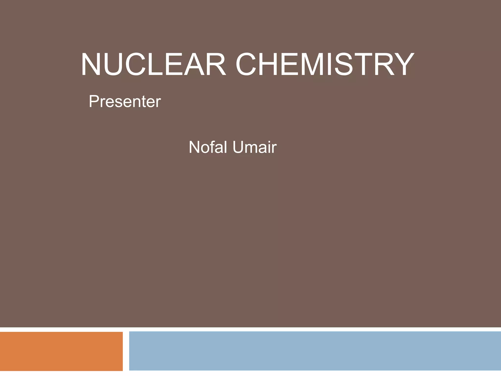 Nuclear chemistry | PPTX