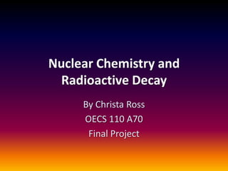 Nuclear chemistry and radioactive decay | PPTX