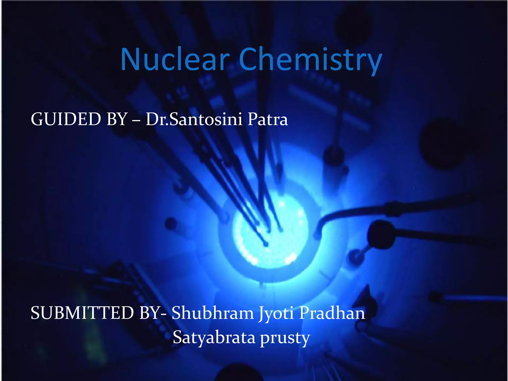 Nuclear chemistry by shubhram | PPTX