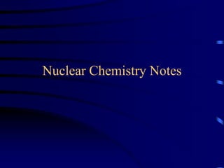 Nuclear Chemistry Notes Power Point.ppt | Chemistry | Science