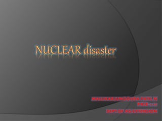 Nuclear disaster | PPTX