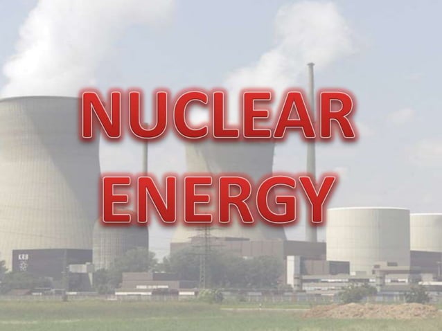 Nuclear energy | PPTX
