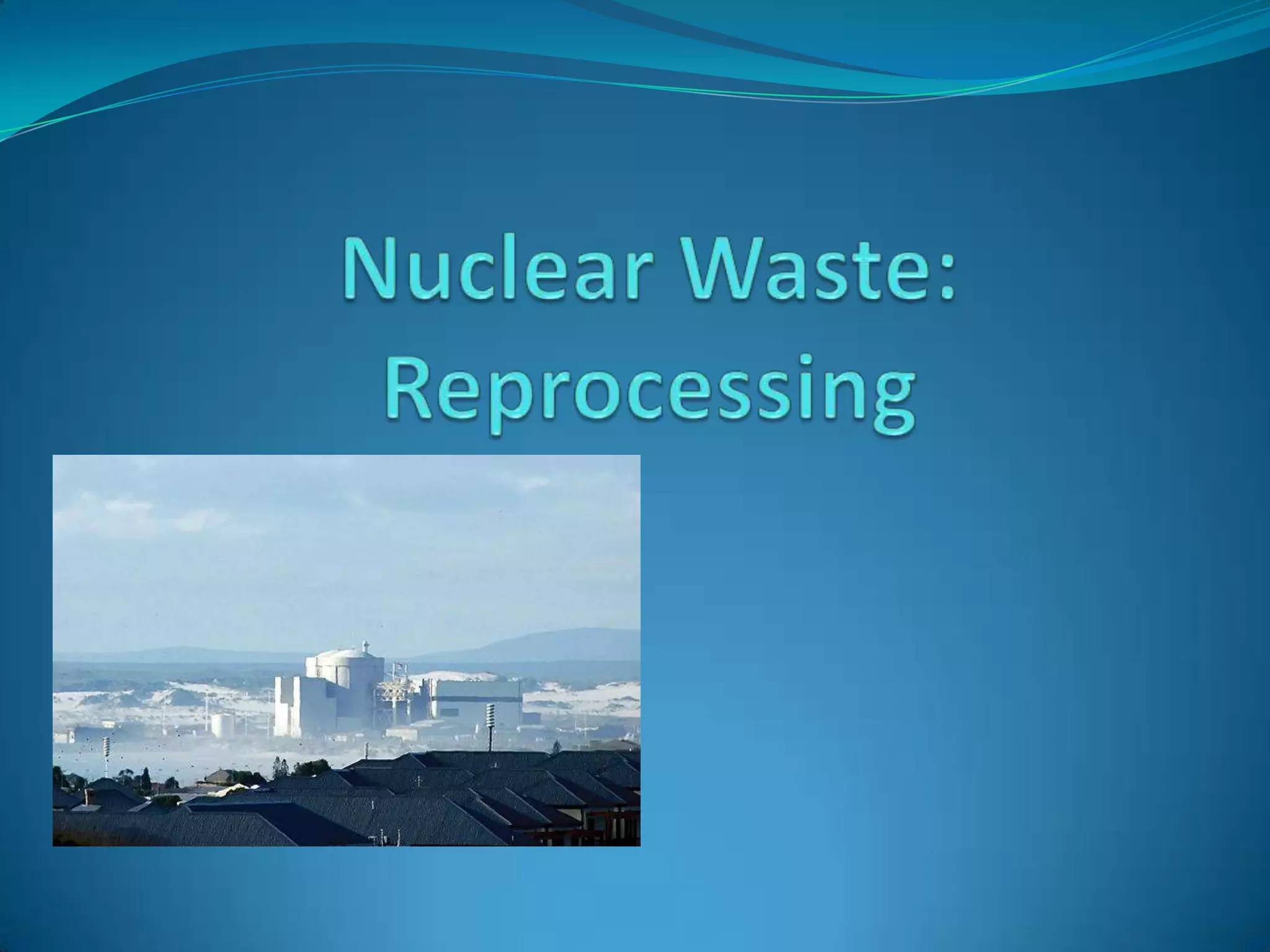 Nuclear energy reprocessing | PPTX | Geology | Science