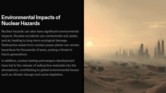 Nuclear Hazards presentation describes about the different nuclear hazards and the history of ...