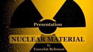Nuclear material | PPTX