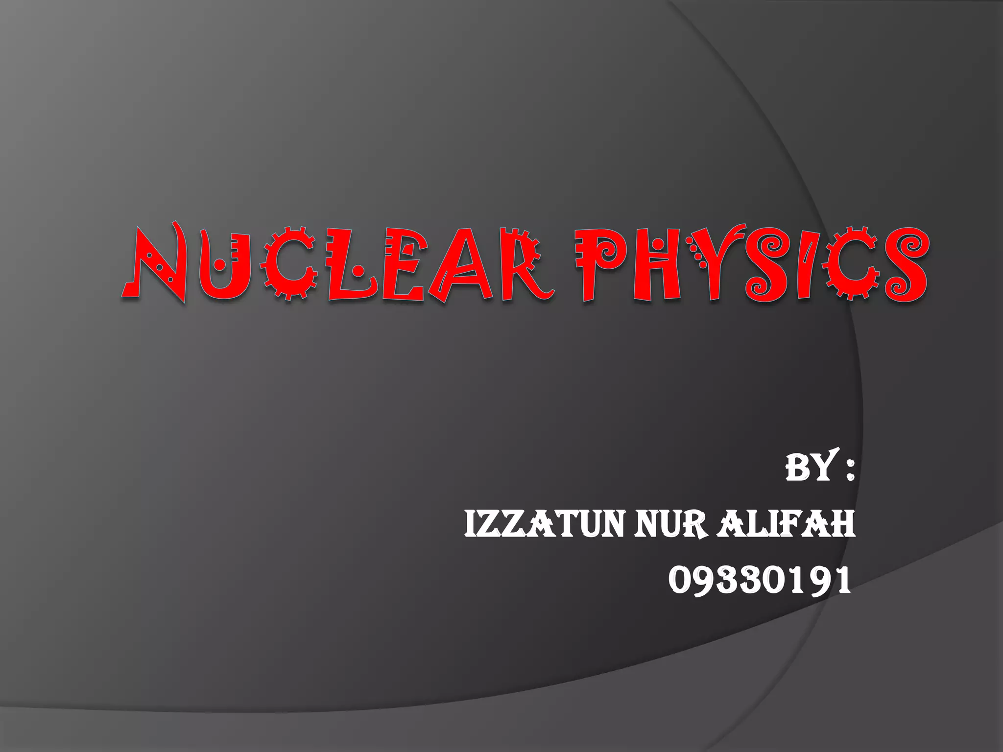 Nuclear physics | PPTX