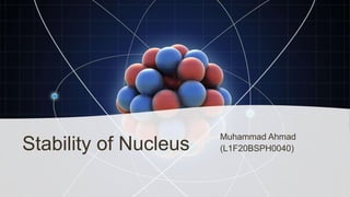 Nuclear Physics and Stability of Nucleus | PPTX