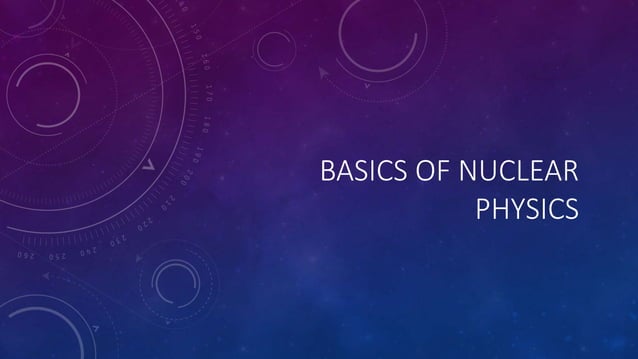 Nuclear physics ppt | PPTX | Chemistry | Science