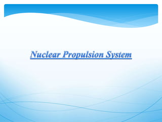 Nuclear propulsion | PPTX