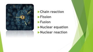 Nuclear reactions | PPTX