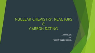 Nuclear reactors & carbon dating | PPTX