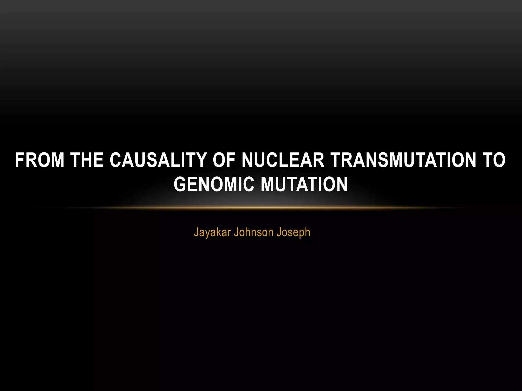 From the causality of Nuclear transmutation to Genomic mutation | PPTX ...
