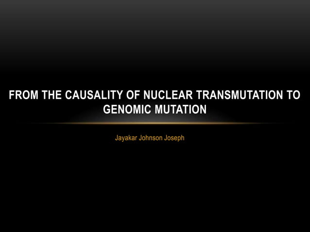 From the causality of Nuclear transmutation to Genomic mutation | PPTX ...