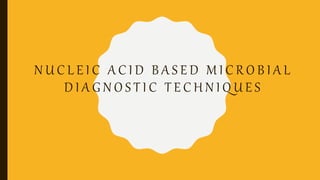 Nucleic acid based microbial diagnostic techniques | PPTX
