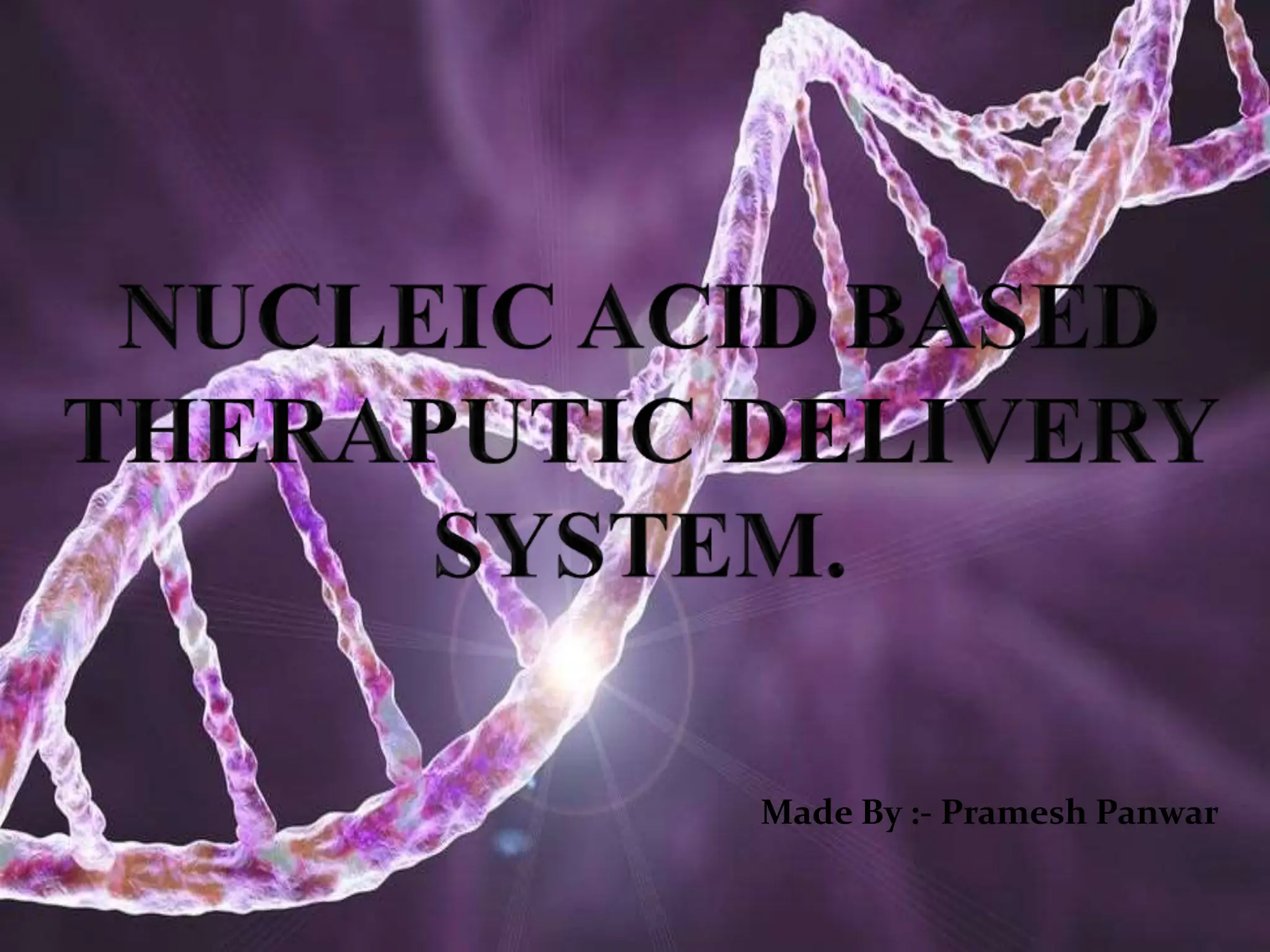 NUCLEIC ACID BASED THERAPEUTIC DELIVERY SYSTEM by pramesh..pptx