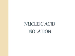 NUCLEIC ACID ISOLATION PROTOCOLS | PPTX