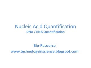 Nucleic Acid Quantification Methods - DNA / RNA Quantification | PPTX