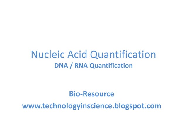 Nucleic Acid Quantification Methods - DNA / RNA Quantification | PPTX ...