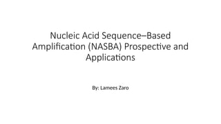 Nucleic Acid Sequence–Based Amplification (NASBA) Prospective.pptx