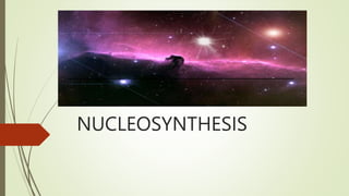 NUCLEOSYNTHESIS.pptx