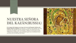 Nuestra señora del kazán(russia) | PPTX
