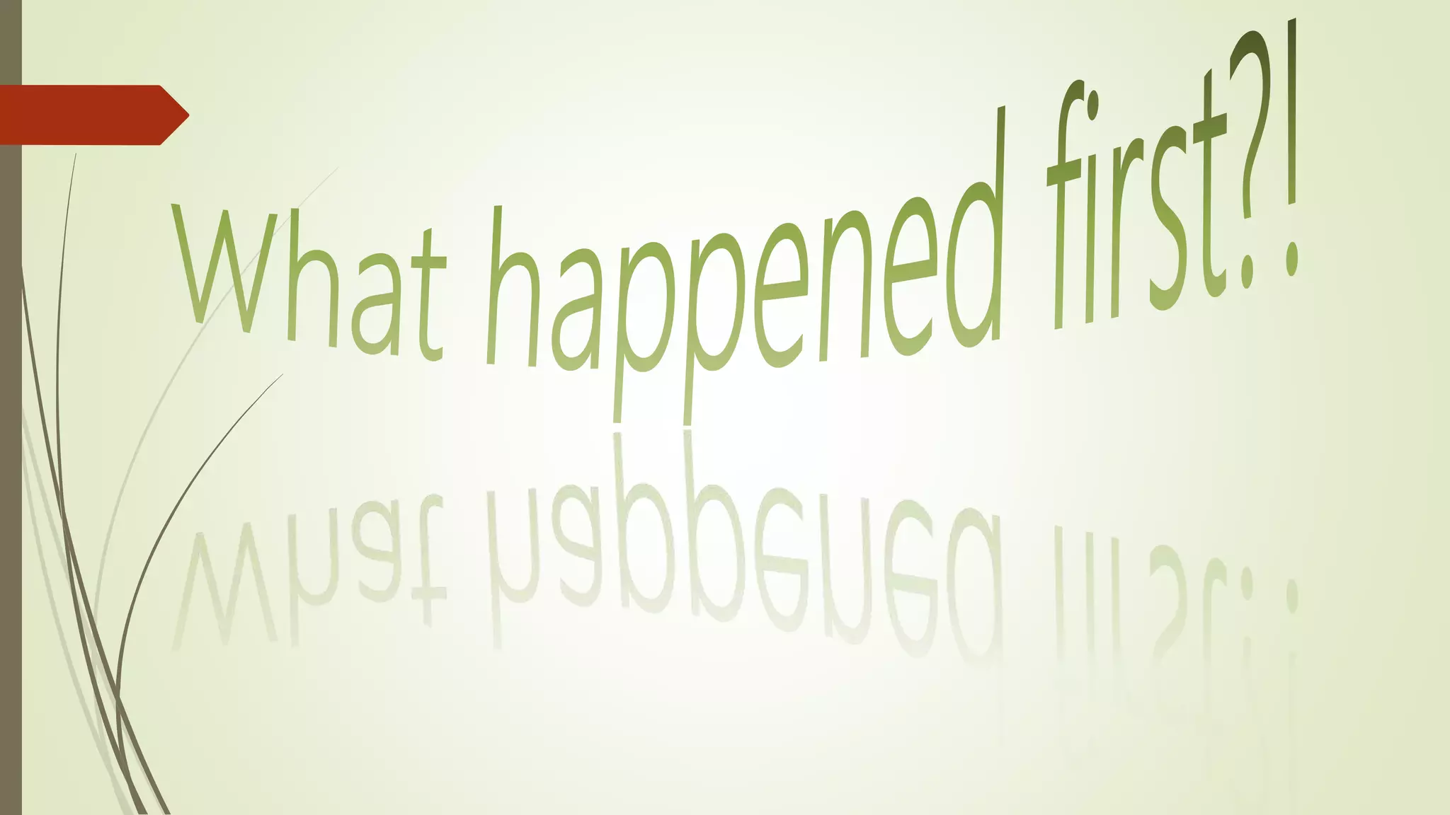 What happened first?! | PPTX