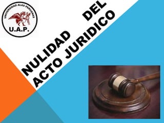 Nulidad del acto jurídico | PPTX