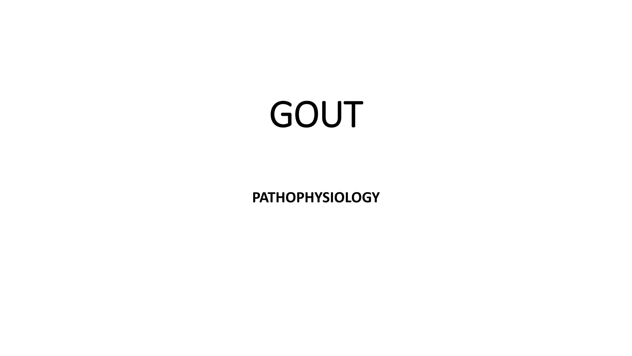 Gout - Pathophysiology of gout null.pptx