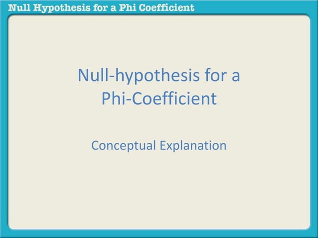 Null hypothesis for phi-coefficient | PPTX | Science