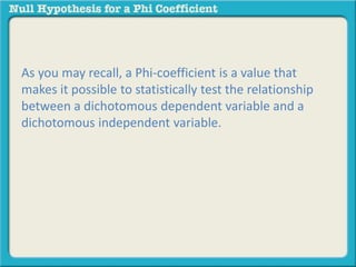 Null hypothesis for phi-coefficient | PPTX