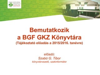 Bemutatkozik a BGF GKZ Könyvtára | PPT
