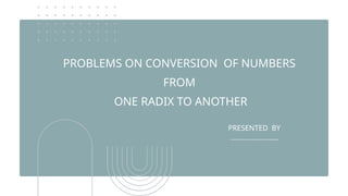 Number conversion between Radix Systems.pptx