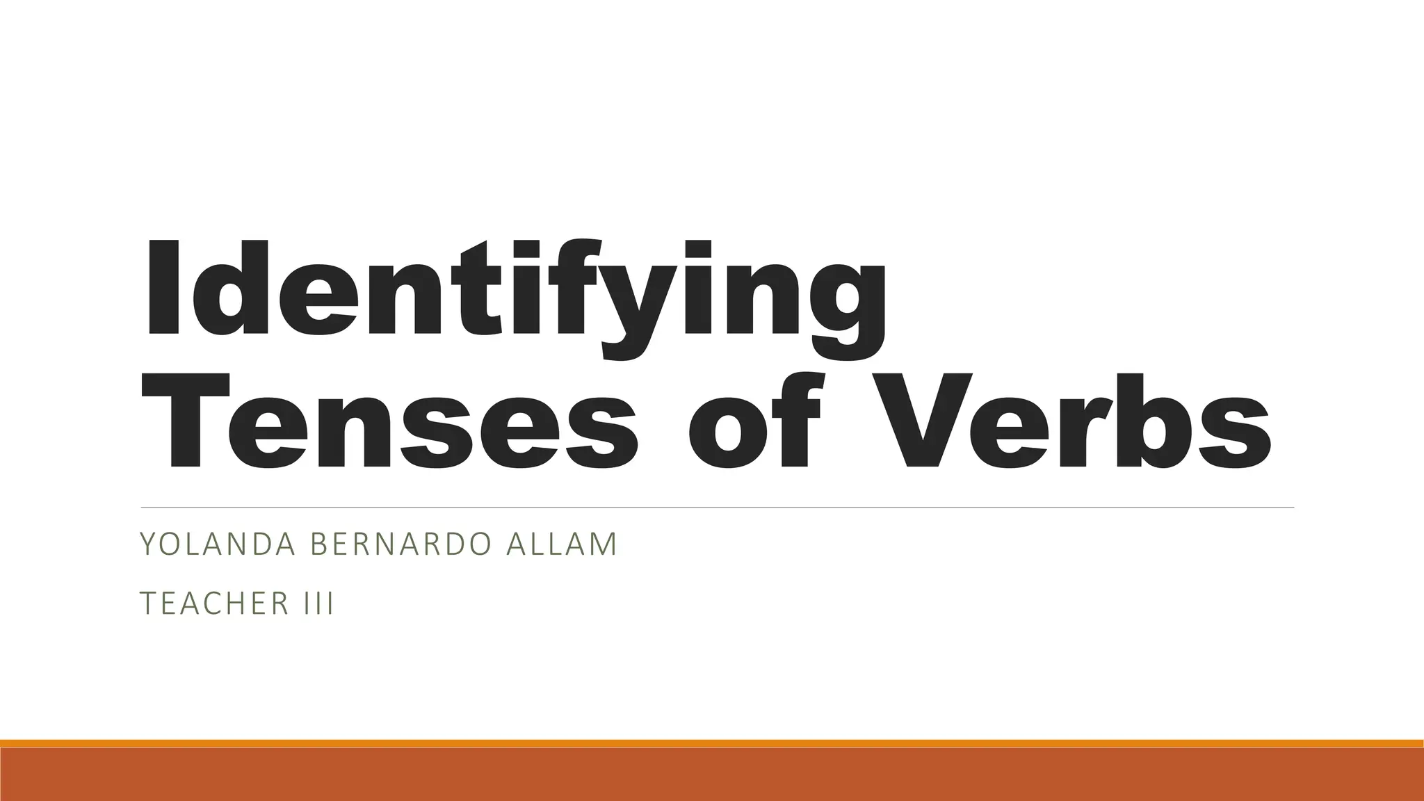 Identifying Tenses of Verbs a Lesson in English | PPTX