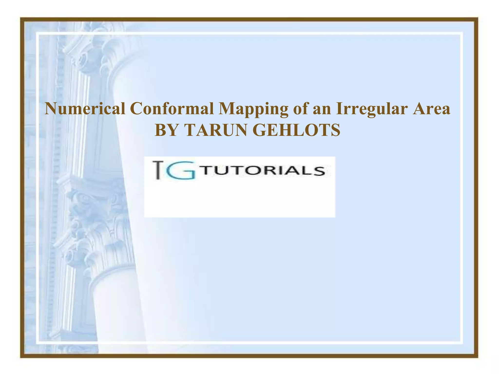 Numerical Conformal Mapping Of An Irregular Area Ppt Free Download