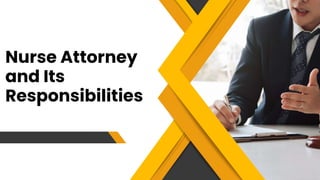 Guide to Nurse Attorney and Its Responsibilities | PPTX