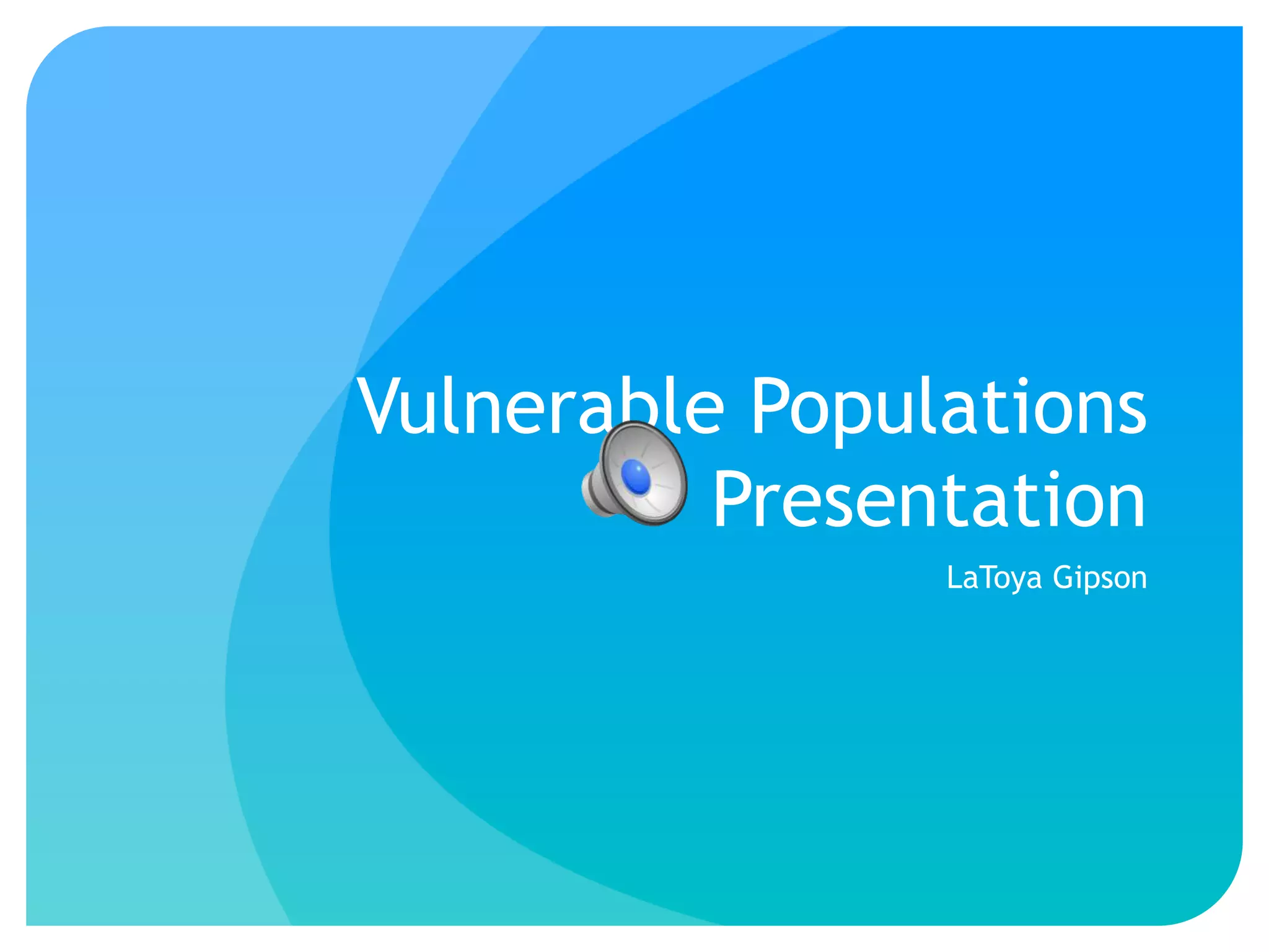 Nursing 7001 vulnerable populations presentation | PPTX