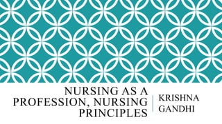 NURSING AS A PROFESSION, CHARACTERISTICS OF NURSE,NURSING PRINCIPLES.pptx
