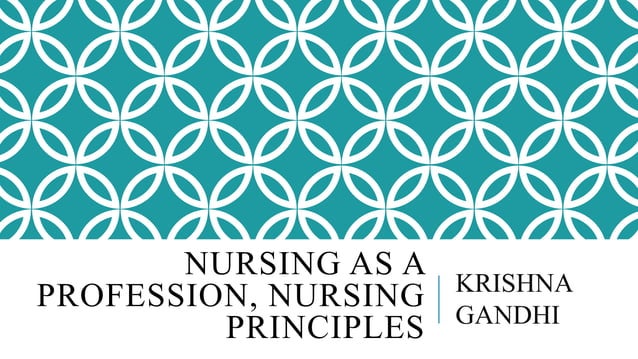 NURSING AS A PROFESSION, CHARACTERISTICS OF NURSE,NURSING PRINCIPLES ...