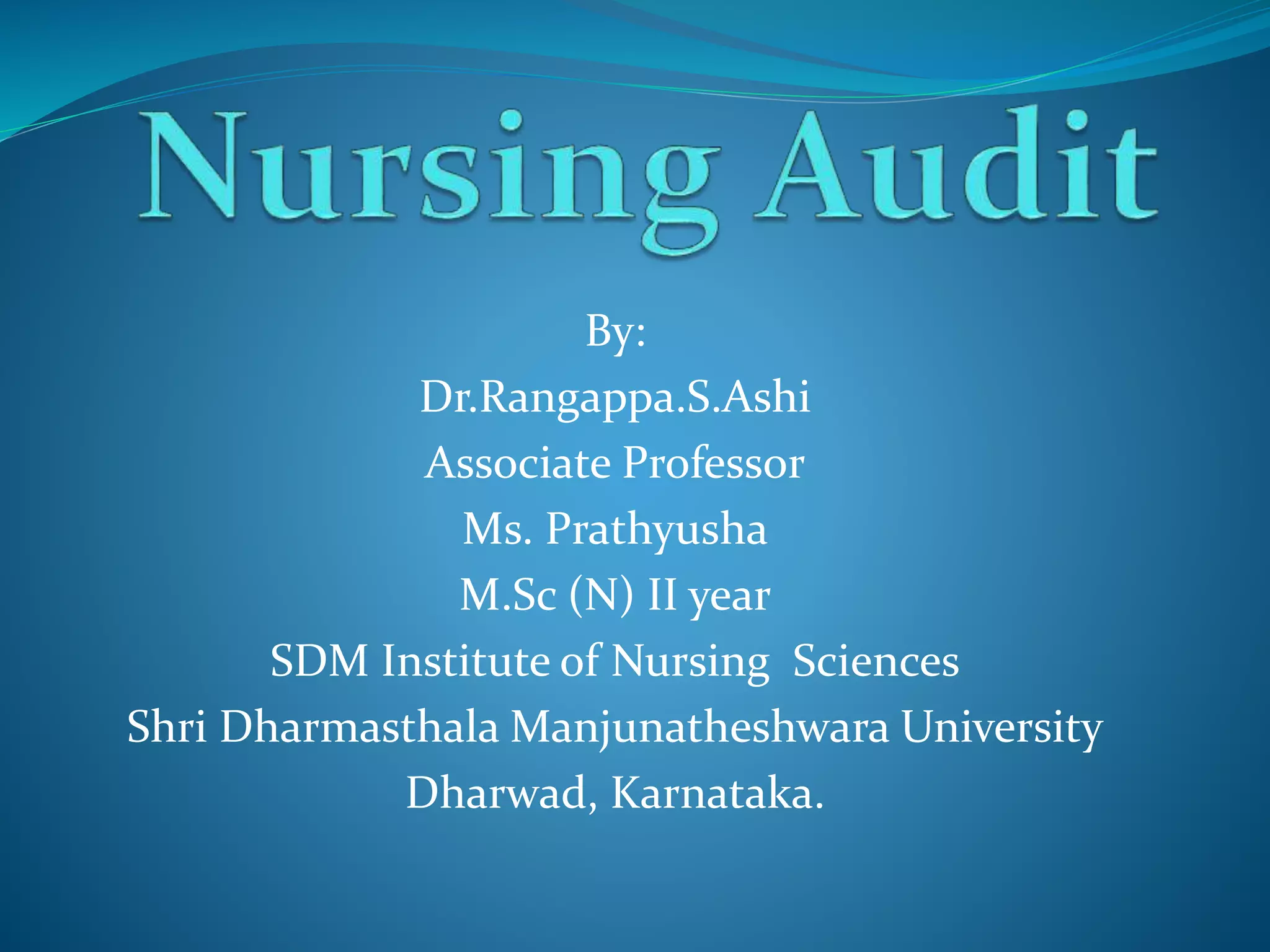Nursing Audit Dr. Rangappa. S .Ashi SDM Institute of Nursing sciences ...